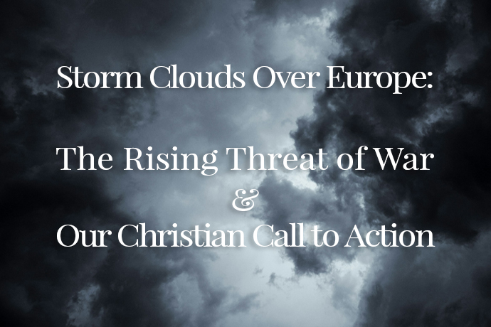 Storm Clouds Over Europe: The Rising Threat of War and Our Christian ...